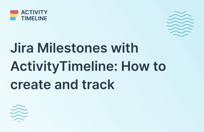 Jira Milestones With Activitytimeline How To Create And Track